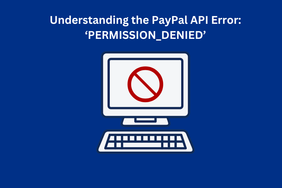 Paypal Community Blog Understanding The Paypal Api Error Permissiondenied